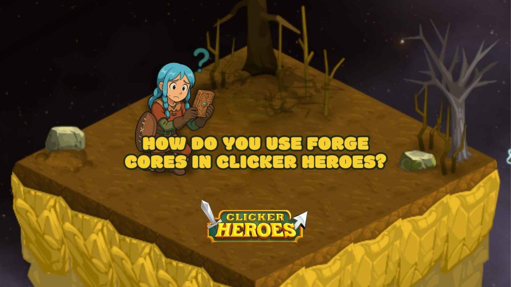 Forge Cores in Clicker Heroes: How to Upgrade Relics Right - Clicker ...